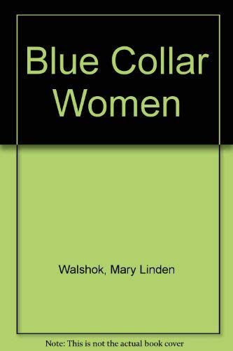 Blue Collar Women: Mary Linden Walshok: 9780385178457: Amazon.com: Books