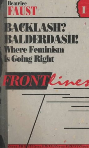 Backlash? Balderdash: Where Feminism Is Going Right: Faust, Beatrice ...