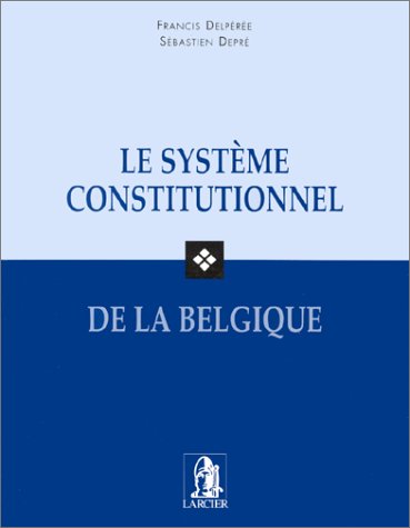 Le système constitutionnel en Belgique: Delpérée, Francis ...