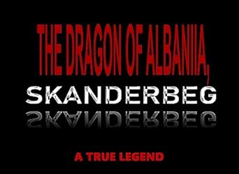 THE DRAGON OF ALBANIA, SKANDERBEG: George Kastrioti (Skanderbeg) eBook ...