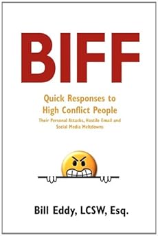 BIFF: Quick Responses to High Conflict People, Their Hostile Emails ...
