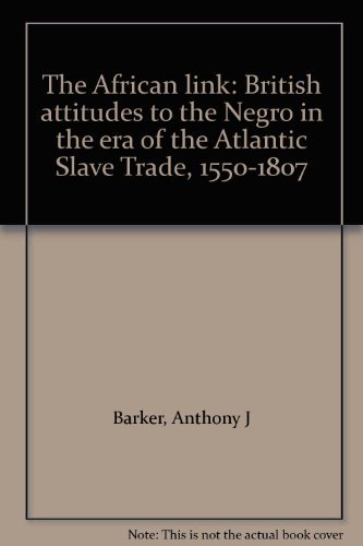 The African Link: British Attitudes to the Negro in the Era of the A ...