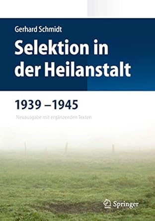 Selektion in der Heilanstalt 1939-1945: Neuausgabe mit ergänzenden ...