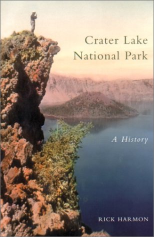 Crater Lake National Park: A History: Harmon, Rick: 9780870715372 ...