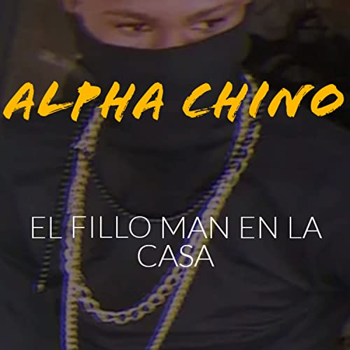 Play ALPHA CHINO by EL fillo Man en la casa on Amazon Music
