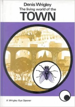 Living World of the Town (Wrigley Books Eye Openers) : Wrigley, Dennis ...