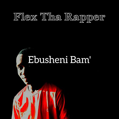 Play Ebusheni Bam' by Flex Tha Rapper on Amazon Music Unlimited