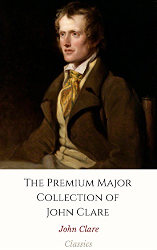The Premium Major Collection of John Clare (Annotated): (Collection ...
