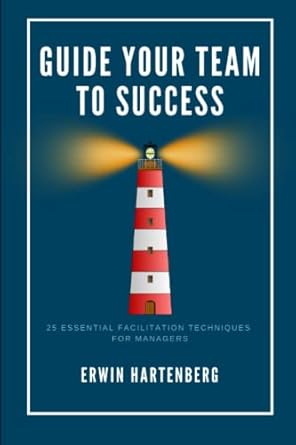 Amazon.com: Guide Your Team to Success: 25 Essential Facilitation ...