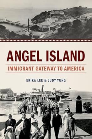 Amazon.com: Angel Island: Immigrant Gateway to America: 9780199896158: Lee, Erika, Yung, Judy: Books