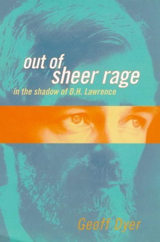 Out of Sheer Rage: In the Shadow of D.H. Lawrence: Geoff Dyer ...