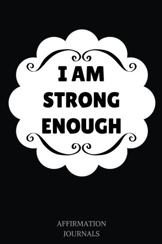 I am Strong Enough: Affirmation Journal, 6 x 9 inches, Lined Notebook ...