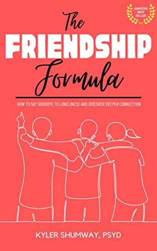The Friendship Formula: How to Say Goodbye to Loneliness and Discover ...