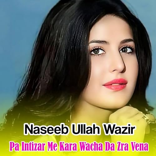 Écouter Pa Intizar Me Kara Wacha Da Zra Vena de Naseeb ullah wazir sur Amazon Music Unlimited