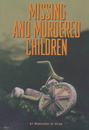 Missing and Murdered Children: Hyde, Margaret O.: 9780531113844: Books ...