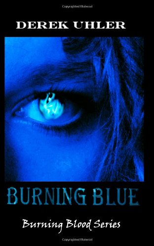 Burning Blue: Burning Blood Trilogy: Book 1: Uhler, Mr. Derek ...