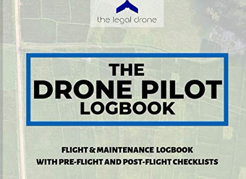 The Drone Pilot Logbook: Drone Flight & Maintenance Logbook with Pre ...