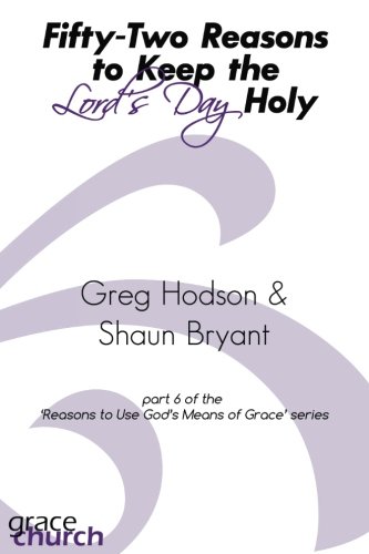 Fifty-Two Reasons to Keep the Lord's Day Holy (Reasons to Use God's ...