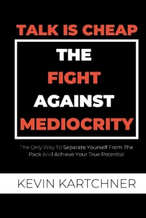 Talk Is Cheap - The Fight Against Mediocrity: The Only Way to Separate ...