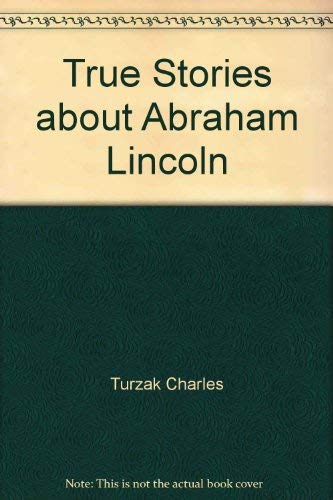 True Stories about Abraham Lincoln: Gross, Ruth Belov, Turzak, Charles ...