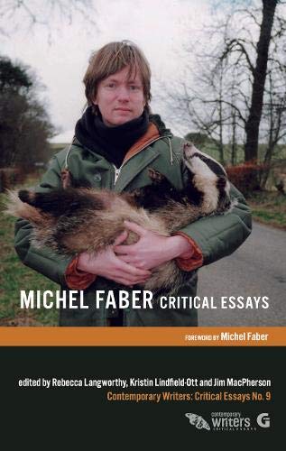 Michel Faber: Critical Essays: 9... by Rebecca Langworthy
