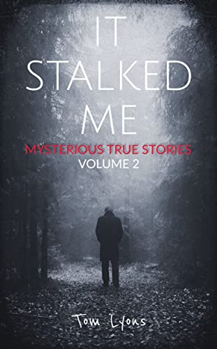 It Stalked Me: Mysterious True Stories, Volume 2 eBook : Lyons, Tom ...
