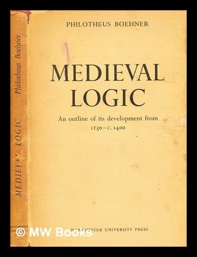 Medieval Logic: An Outline of Its Development from 1250 - c. 1400 (from ...