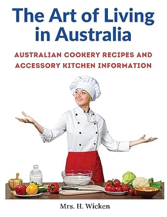 Buy The Art of Living in Australia: Australian Cookery Recipes and ...