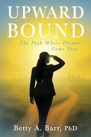 Upward Bound: The Path Where Dreams Come True: Barr PhD, Betty A ...