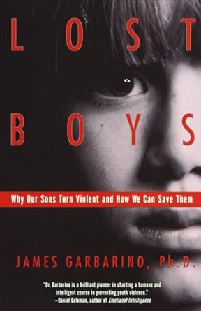 Lost Boys: Why Our Sons Turn Violent and How We Can Save Them ...