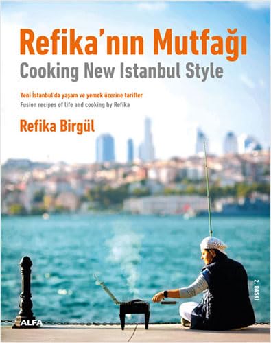 Refika’nın Mutfağı - Cooking New Istanbul Style: Yeni İstanbul’da Yaşam ve Yemek Üzerine ...