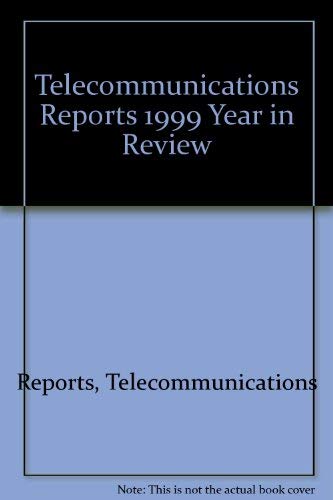 Telecommunications Reports 1999 Year in Review: Reports ...