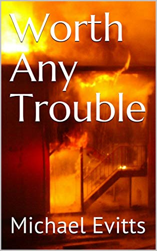 Worth Any Trouble (Dake Book 1) - Kindle edition by Evitts, Michael ...