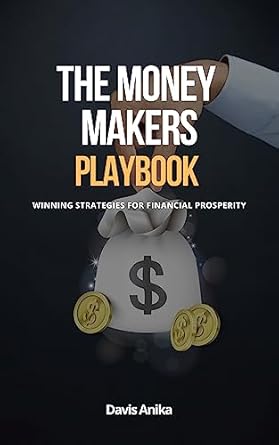 The money makers playbook: Winning Strategies for Financial Prosperity eBook : Anika, Davis ...