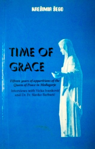 Time of Grace - Fifteen Years of Apparitions of the Queen of Peace in ...