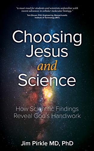Choosing Jesus And Science: How Scientific Findings Reveal God’s ...