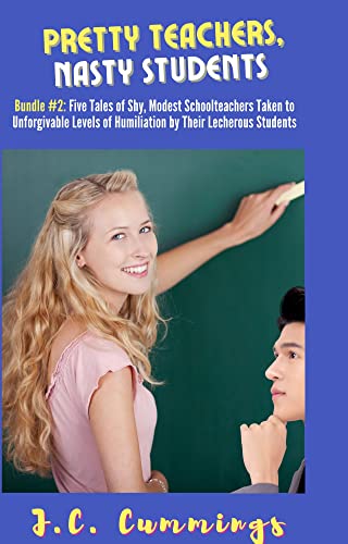 Pretty Teachers, Nasty Students: Bundle #2: Five Tales of Shy, Modest Schoolteachers Taken to ...