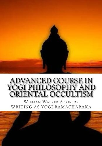 Advanced Course In Yogi Philosophy And Oriental Occultism: Atkinson ...