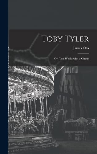 Toby Tyler: Or, Ten Weeks with a Circus: Otis, James: 9781015415096 ...
