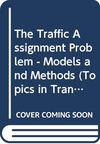 The Traffic Assignment Problem - Models and Methods (Topics in ...