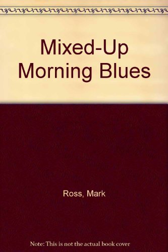 Mixed-Up Morning Blues: Ross, Mark, Mellott, Nathan: 9781936172139 ...