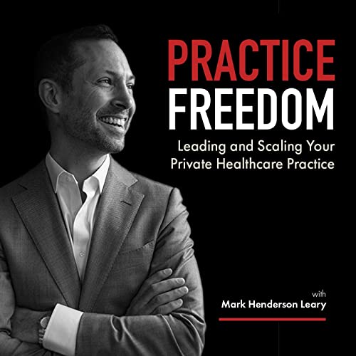 Amazon.com: Practice Freedom Leading and Scaling Your Private Healthcare Practice : Mark ...