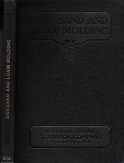 Dry-Sand and Loam Molding plus Foundry Sands and Refractories: Harry W ...