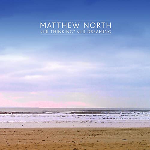 Amazon.com: Still Thinking? Still Dreaming : Matthew North: Digital Music