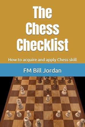 The Chess Checklist: How to acquire and apply Chess skill : Jordan, FM ...