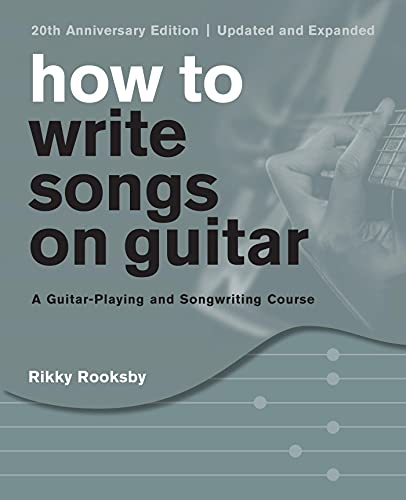 How to Write Songs on Guitar: A Guitar-Playing and Songwriting Course ...