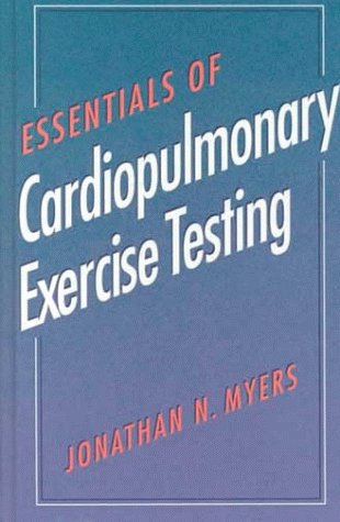 Essentials of Cardiopulmonary Exercise Testing: Myers, Jonathan ...