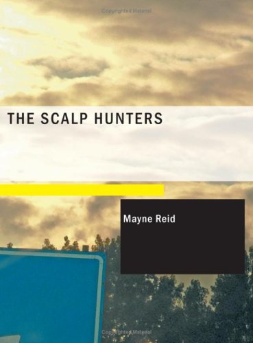 Amazon.com: The Scalp Hunters: 9781437505856: Reid, Mayne: Books