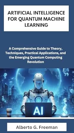 Amazon.com: ARTIFICIAL INTELLIGENCE FOR QUANTUM MACHINE LEARNING: A ...