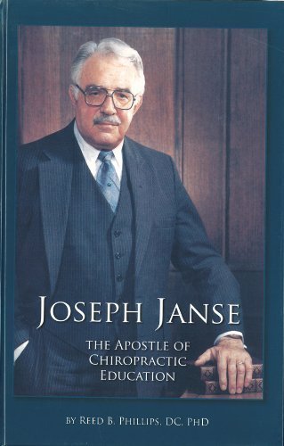 Joseph Janse: The Apostle of Chiropractic Education.: Reed B. Phillips ...